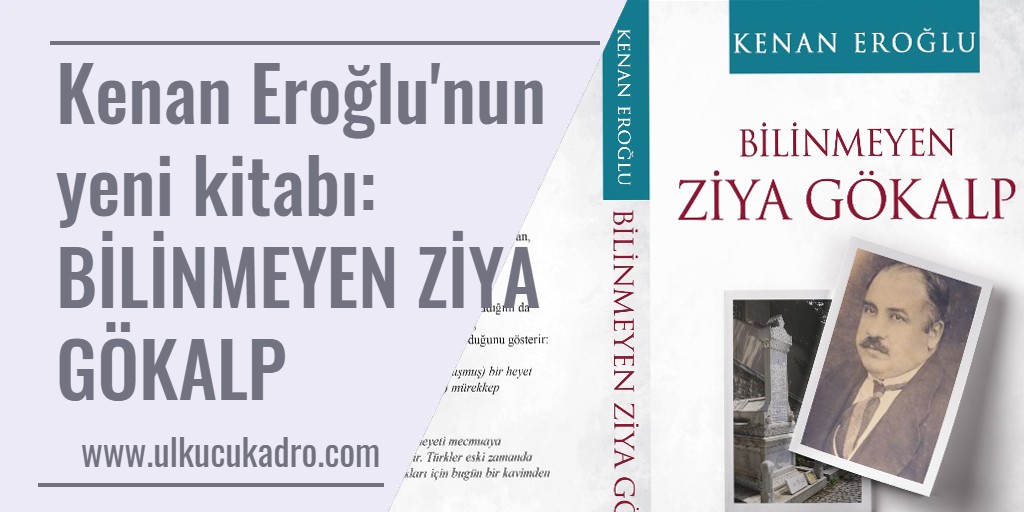 Kenan Eroğlu’nun yeni kitabı: BİLİNMEYEN ZİYA GÖKALP « Ülkücü Kadro