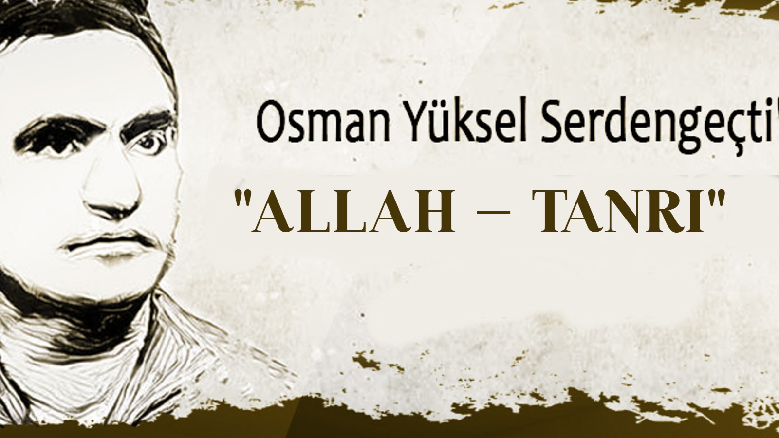 “ALLAH – TANRI” Osman Yüksel SERDENGEÇTİ: « Ülkücü Kadro