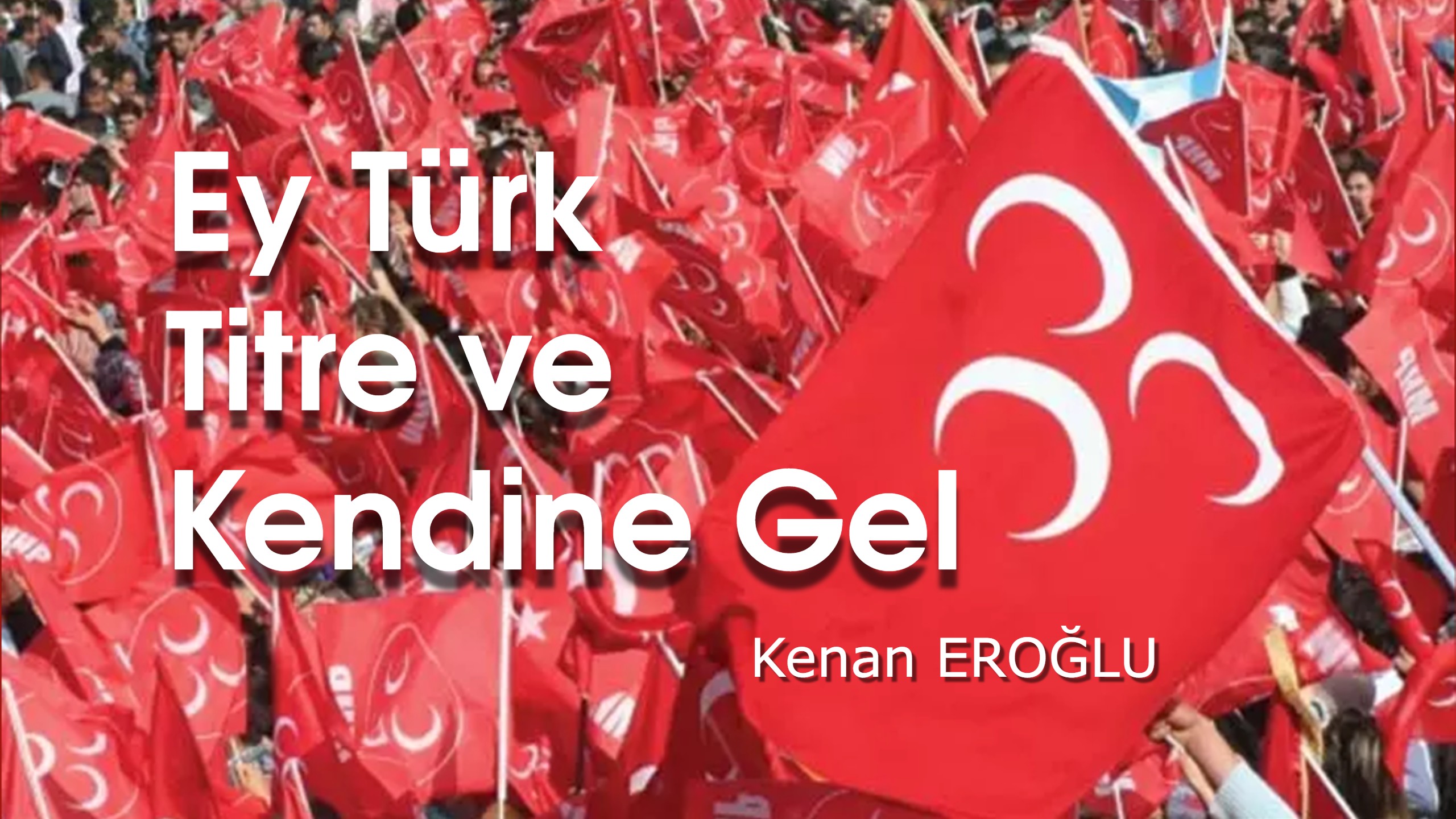 Ey Türk Titre ve Kendine Gel « Ülkücü Kadro