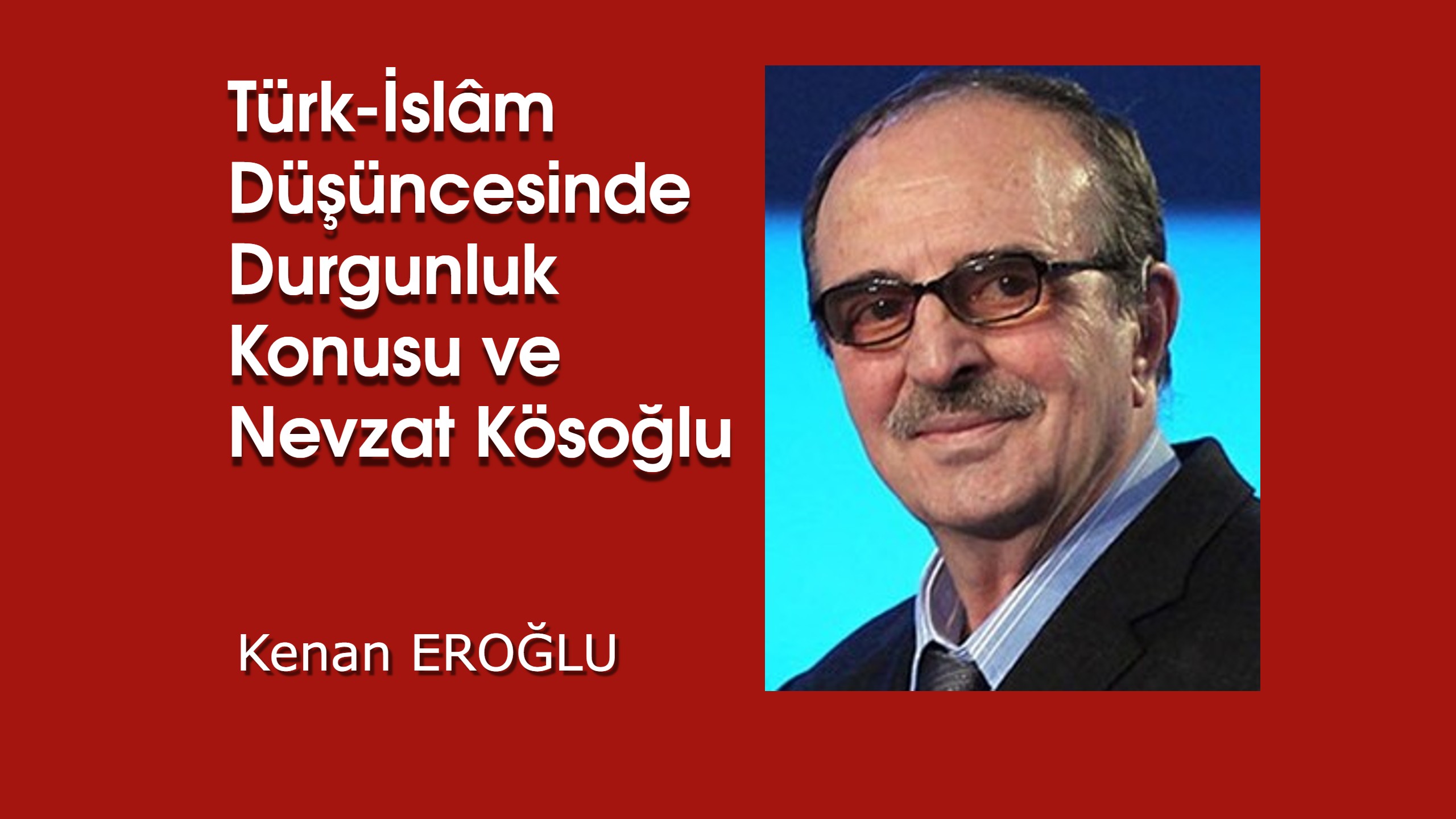 Türk-İslâm Düşüncesinde Durgunluk Konusu ve Nevzat Kösoğlu | Ülkücü ...